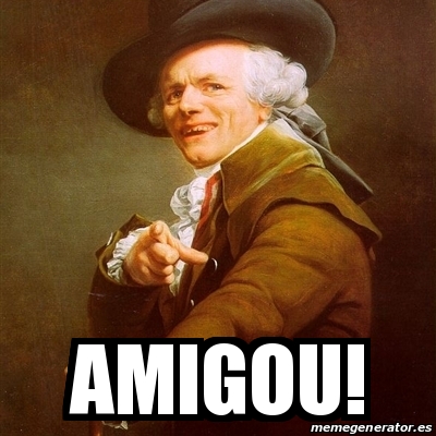 Meme Joseph Ducreux - amigou! - 17444689