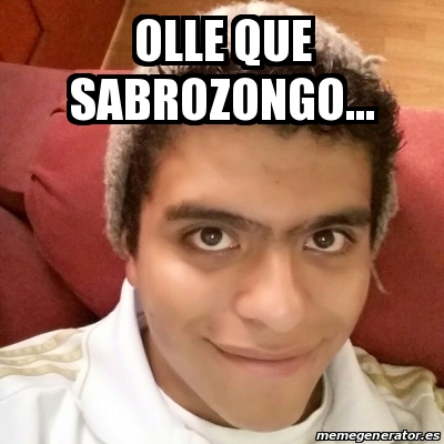 Meme Personalizado - olle que SABROZONGO... - 17446805
