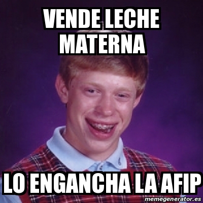 Meme Bad Luck Brian - vende leche materna lo engancha la afip - 17447308