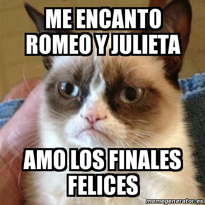 Meme Grumpy Cat - me encanto romeo y julieta amo los finales felices ...
