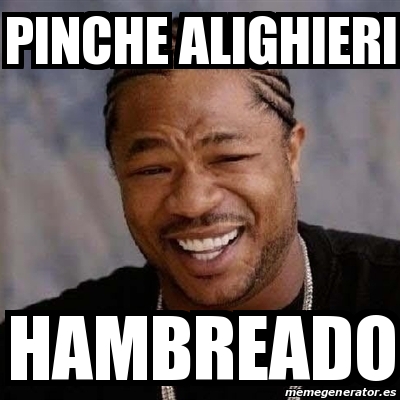 Meme Yo Dawg - Pinche Alighieri Hambreado - 17448906