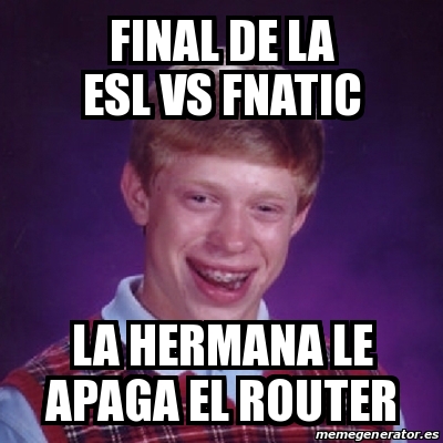 Meme Bad Luck Brian - final de la esl vs fnatic la hermana le apaga el ...