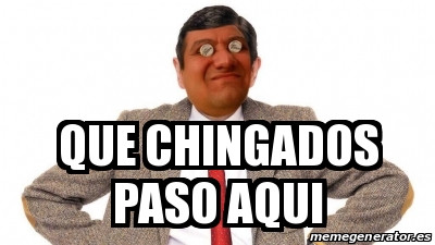 Meme Personalizado - Que chingados paso aqui - 17459374