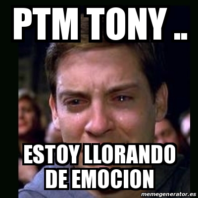 Meme crying peter parker - ptm tony .. estoy llorando de emocion - 17472373