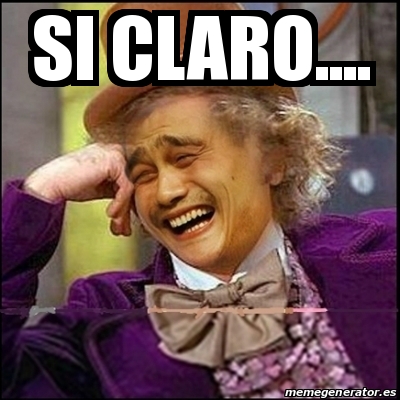 Meme Yao Wonka - si claro.... - 17483769