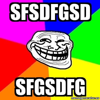 Meme Troll - sfsdfgsd sfgsdfg - 17483800