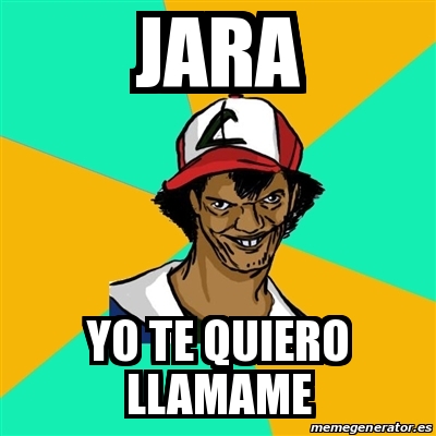 Meme Ash Pedreiro - jara yo te quiero llamame - 17484290