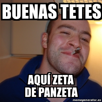 Meme Greg - Buenas tetes aquÃ­ zeta de panzeta - 17490328