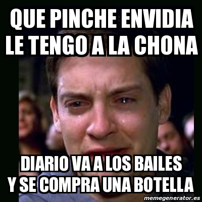 Meme crying peter parker - Que pinche envidia le tengo a la chona ...