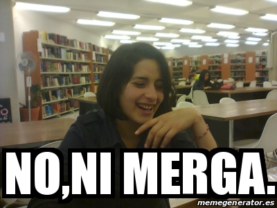 Meme Personalizado - no,ni merga. - 17495644