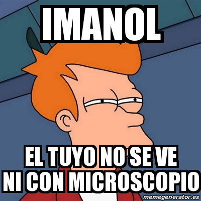 Meme Futurama Fry - imanol el tuyo no se ve ni con microscopio - 17050691