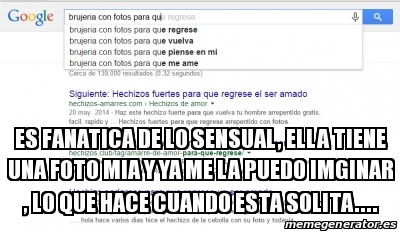 Meme Personalizado - es fanatica de lo sensual, ella tiene una foto mia ...