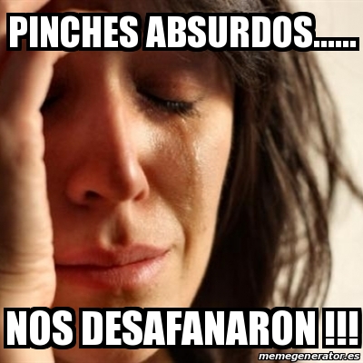 Meme Problems - Pinches absurdos...... Nos desafanaron !!! - 17051460