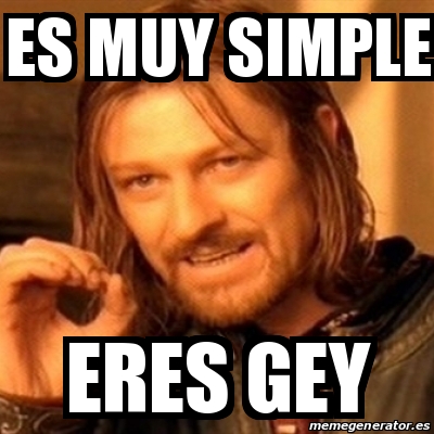 Meme Boromir - es muy simple eres gey - 17054532