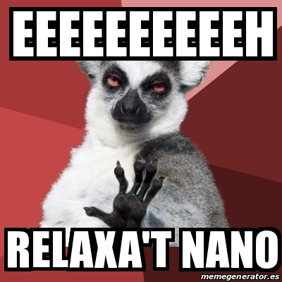 Meme Chill Out Lemur - eeeeeeeeeeh relaxa't nano - 17501389
