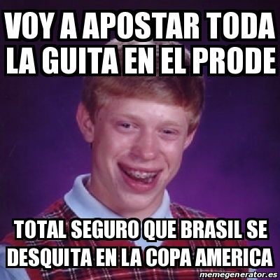 Meme Bad Luck Brian - Voy a apostar toda la guita en el prode total ...
