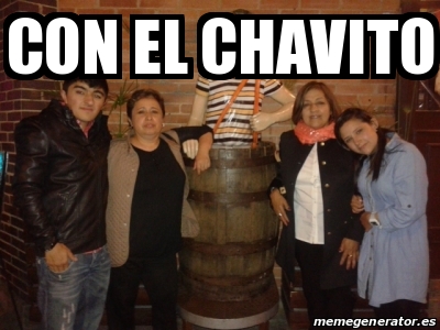 Meme Personalizado - con el chavito - 17510281