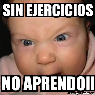 Meme Bebe furioso - SIn Ejercicios No aprendo!! - 17512407