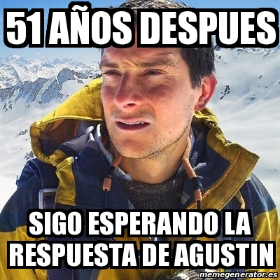 Meme Bear Grylls - 51 aÃ±os despues sigo esperando la respuesta de ...