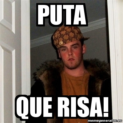 Meme Scumbag Steve - pUTA que risa! - 17519022