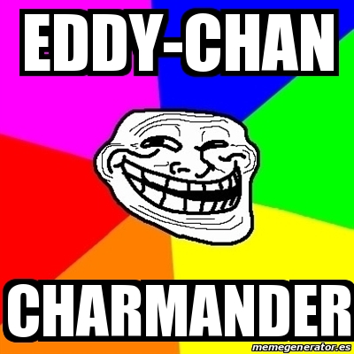 Meme Troll - eddy-chan charmander - 17521825
