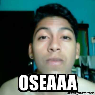Meme Personalizado - oseaaa - 17521829