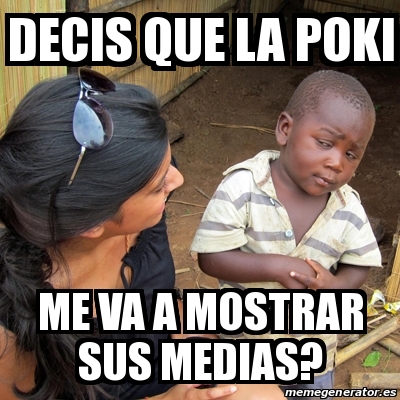 Meme Skeptical 3rd World Kid - decis que la poki me va a mostrar sus ...