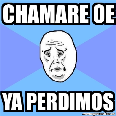 Meme Okay Guy - chamare oe ya perdimos - 17533665