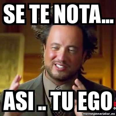 Meme Ancient Aliens - se te nota... asi .. tu ego - 17537450