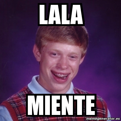 Meme Bad Luck Brian - LALA MIENTE - 17538906