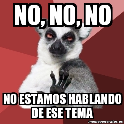 Meme Chill Out Lemur - no, no, no no estamos hablando de ese tema ...