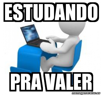 Meme Personalizado - Estudando pra valer - 17546799