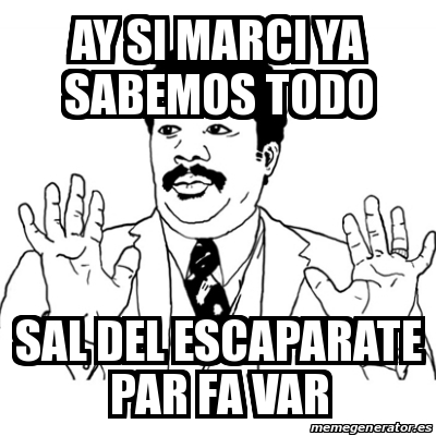 Meme Ay Si - ay si marci ya sabemos todo SAL DEL ESCAPAraTE PAr FA VAR ...