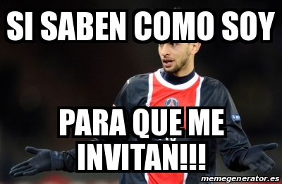 Meme Personalizado - si saben como soy para que me invitan!!! - 17559080