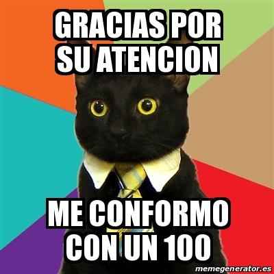 Meme Business Cat - gracias por su atencion me conformo con un 100 ...