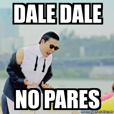 Meme Gangnam Style - Dale dale no pares - 17573804