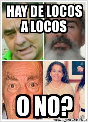 Meme Personalizado - hay de locos a locos o no? - 17575111