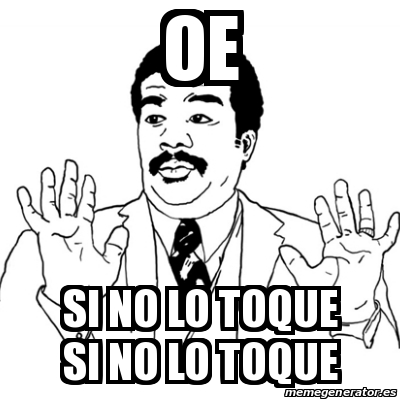 Meme Ay Si - oe si no lo toque si no lo toque - 17592367