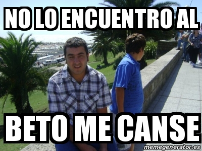 Meme Personalizado - no lo encuentro al beto me canse - 17592835