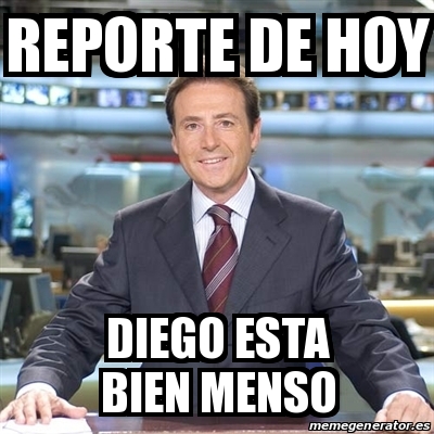 Meme Matias Prats - reporte de hoy diego esta bien menso - 17061201