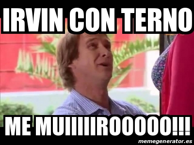 Meme Personalizado - IRVIN CON TERNO ME MUIIIIIROOOOO!!! - 17063504
