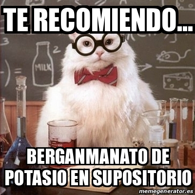 Meme Chemistry Cat - TE RECOMIENDO... BERGANMANATO DE POTASIO en ...