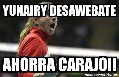 Meme Personalizado - Yunairy desawebate Ahorra Carajo!! - 17065777
