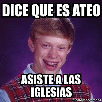 Meme Bad Luck Brian - dice que es ateo asiste a las iglesias - 17067623