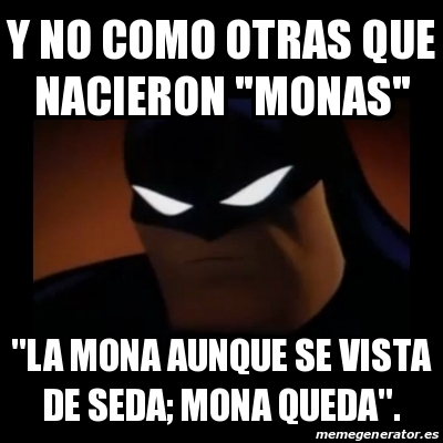 Meme Disapproving Batman - y no como otras que nacieron "monas" "LA ...
