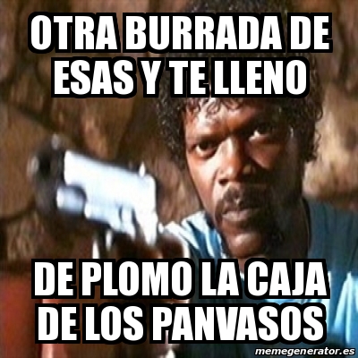 Meme Pulp Fiction - otra burrada de esas y te lleno de plomo la caja de ...