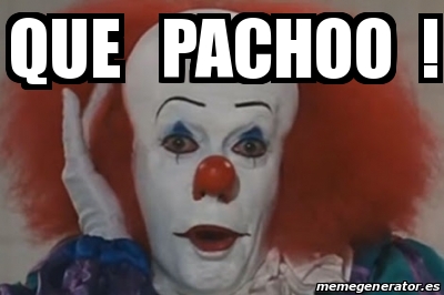 Meme Personalizado - que pachoo ! - 17608522