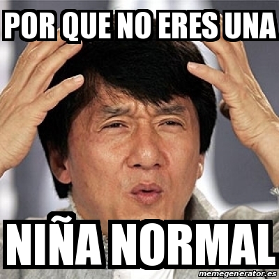 Meme Jackie Chan - Por que no eres una NiÃ±a normal - 17610089