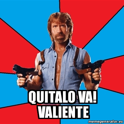Meme Chuck Norris - QUITALO VA! VALIENTE - 17613989