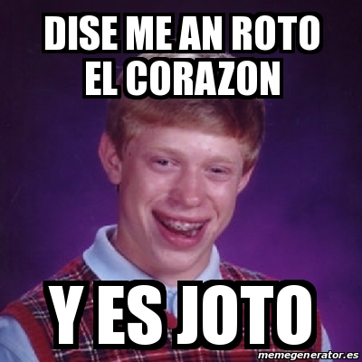 Meme Bad Luck Brian - dise me an roto el corazon y es joto - 17614226